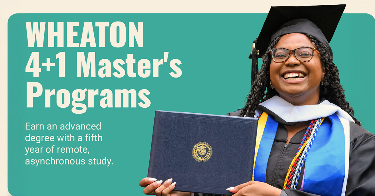Wheaton 4+1 graduate programs accessible to more students - Wheaton ...